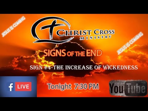 SIGNS OF THE END TIMES - Sign #4-THE INCREASE OF WICKEDNESS