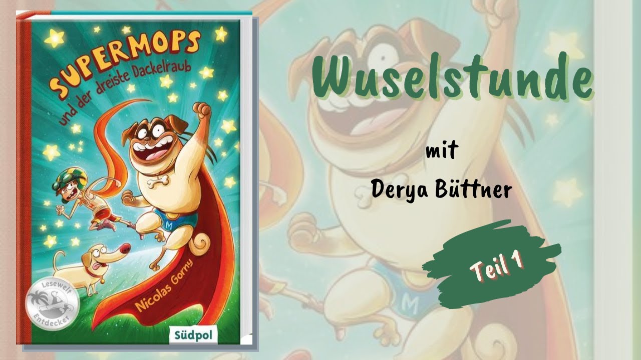 Supermops und der dreiste Dackelraub - Wuselstunde mit Derya - Teil 1/2 ...