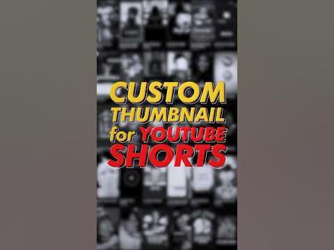 How To Add Custom Thumbnails For YouTube Shorts - YouTube