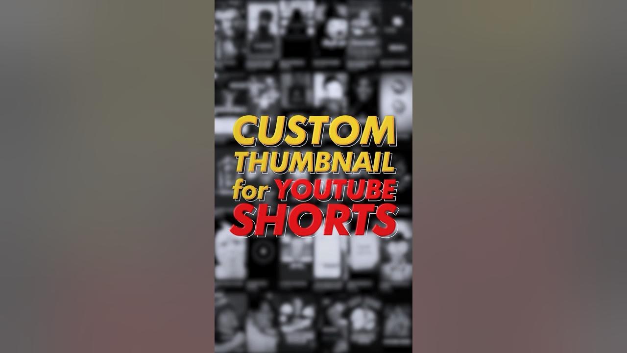 How To Add Custom Thumbnails For YouTube Shorts - YouTube