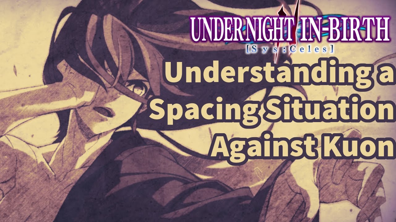Under Night 2: Understanding a spacing situation verses Kuon - YouTube