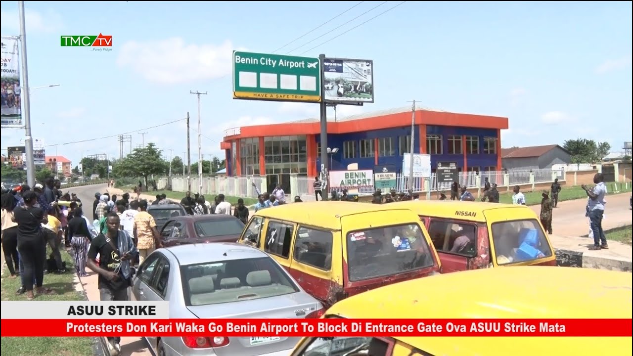 Protesters Don Kari Waka Go Benin Airport To Block Di Entrance Gate Ova ...