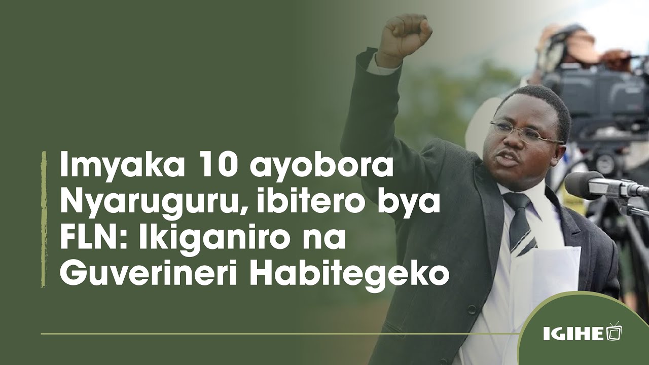 Imyaka 10 ayobora Nyaruguru, ibitero bya FLN: Ikiganiro na Guverineri ...