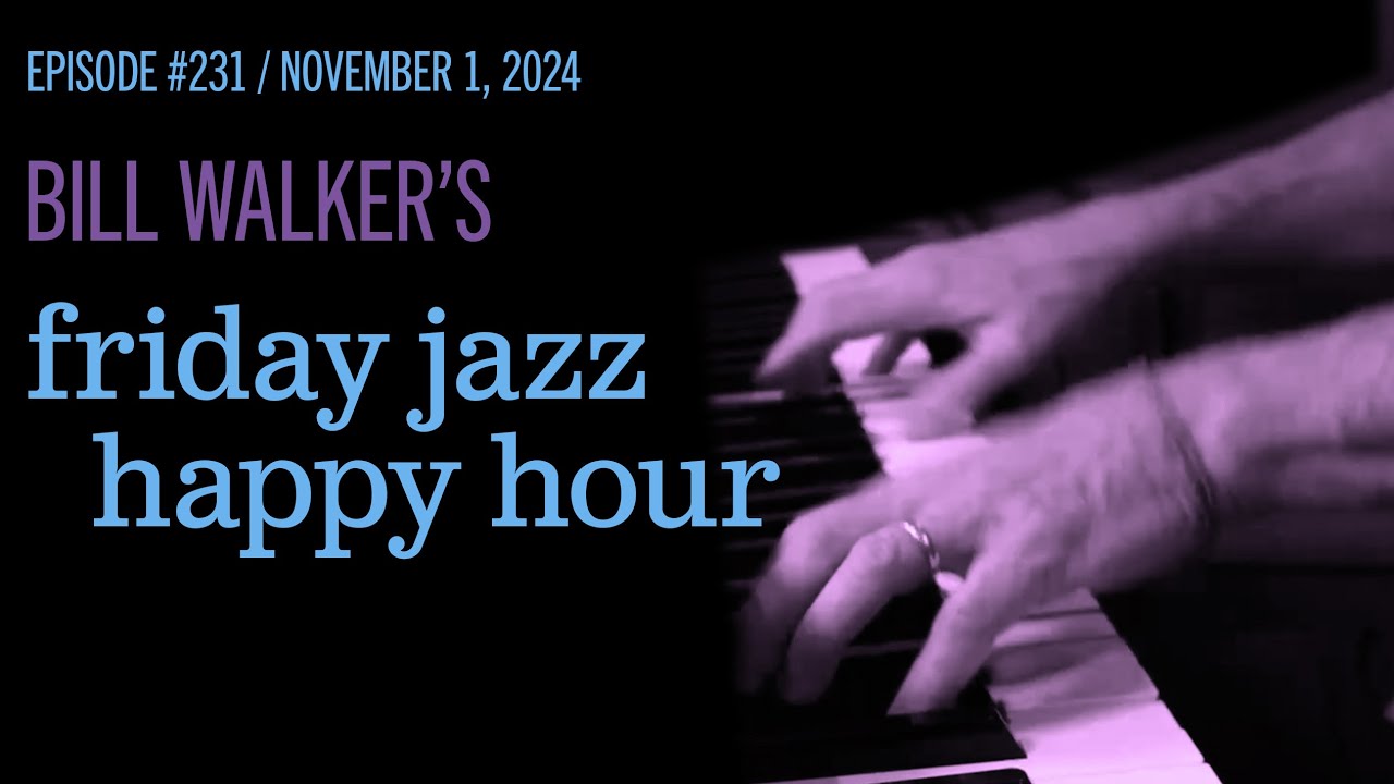 Bill Walker's Friday Jazz Happy Hour # 231 (Nov 1, 2024) - YouTube