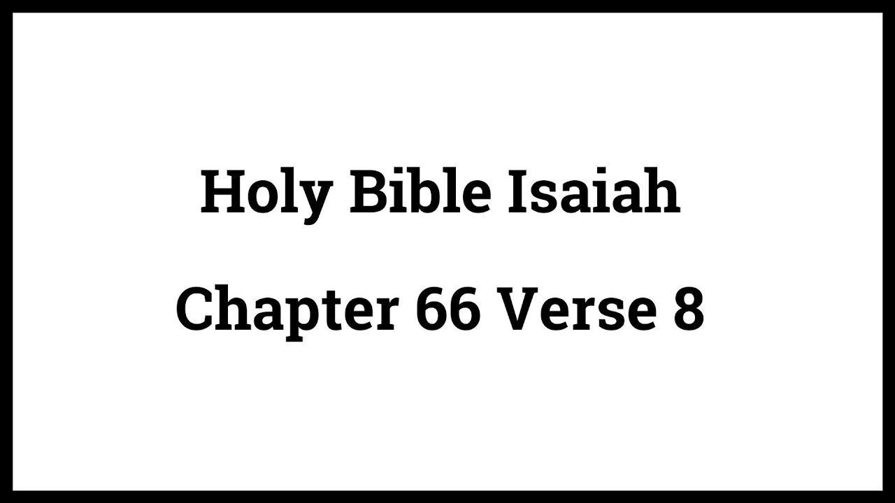 Holy Bible Isaiah 66:8 - YouTube