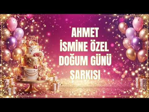 Ahmet'e Özel Doğum Günü Şarkısı 🎉  İsme Özel Kutlama Şarkısı