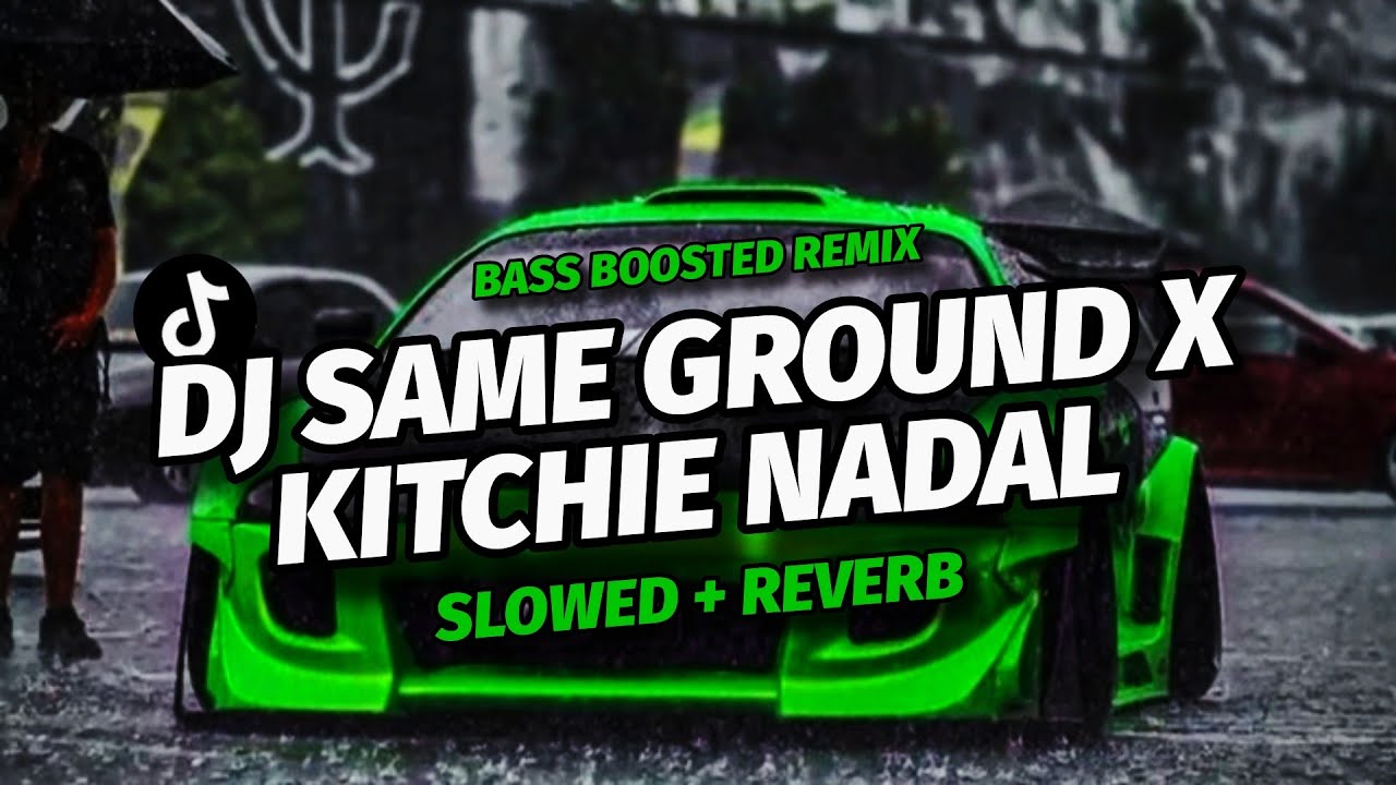 DJ SAME GROUND BASS BOOSTED x KITCHIE NADAL VIRAL TIKTOK REMIX DJ ...