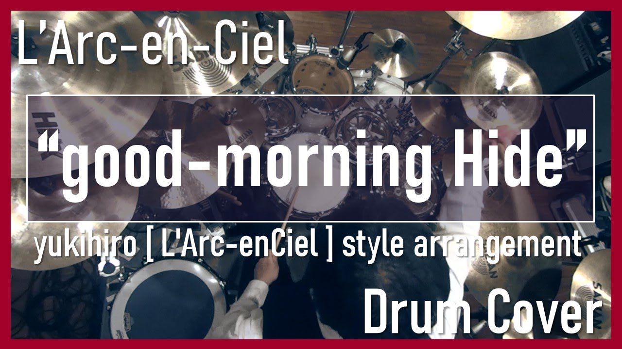 【L'Arc-en-Ciel】"good-morning Hide" [ yukihiro style arrangement ] (Drum ...