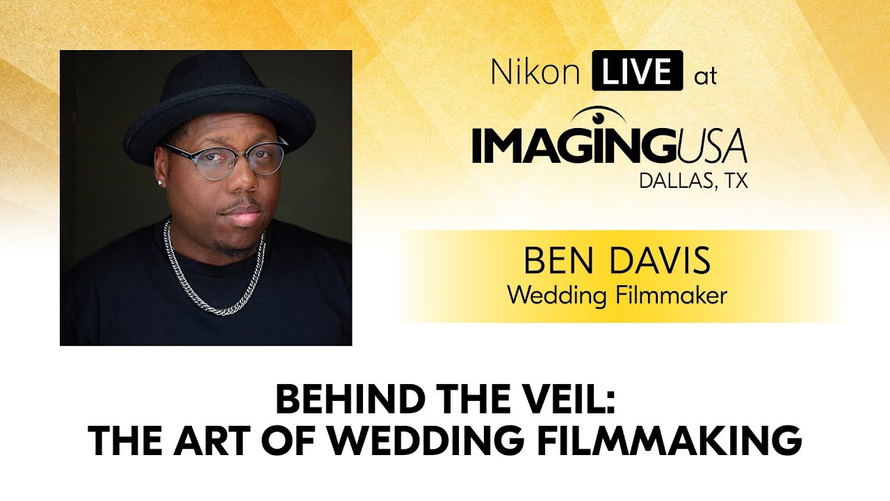 Behind the Veil: The Art & Storytelling of Wedding Filmmaking with Nikon Ambassador Ben Davis ...