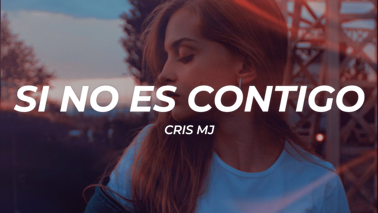 Cris MJ - SI NO ES CONTIGO (Letra/Lyrics) - YouTube