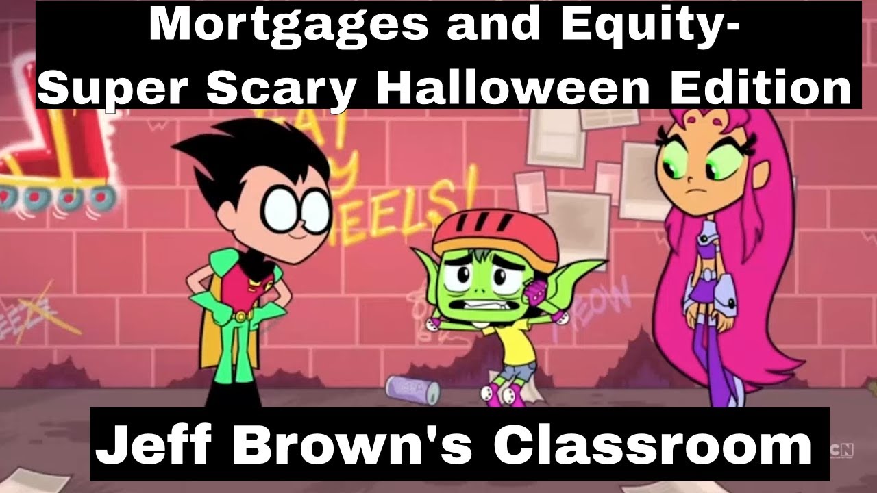 Mortgages and Equity- Halloween Edition Jeff Brown's Classroom - YouTube