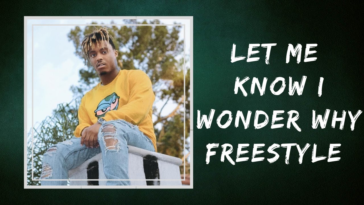 Juice Wrld Let Me Know I Wonder Why Freestyle Lyrics Youtube Music