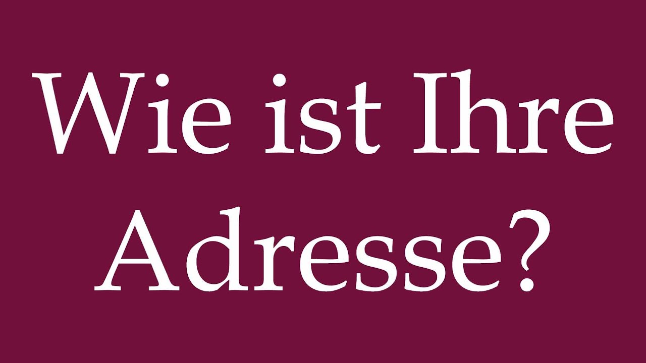 How to Pronounce ''Wie ist Ihre Adresse'' (What is your address ...