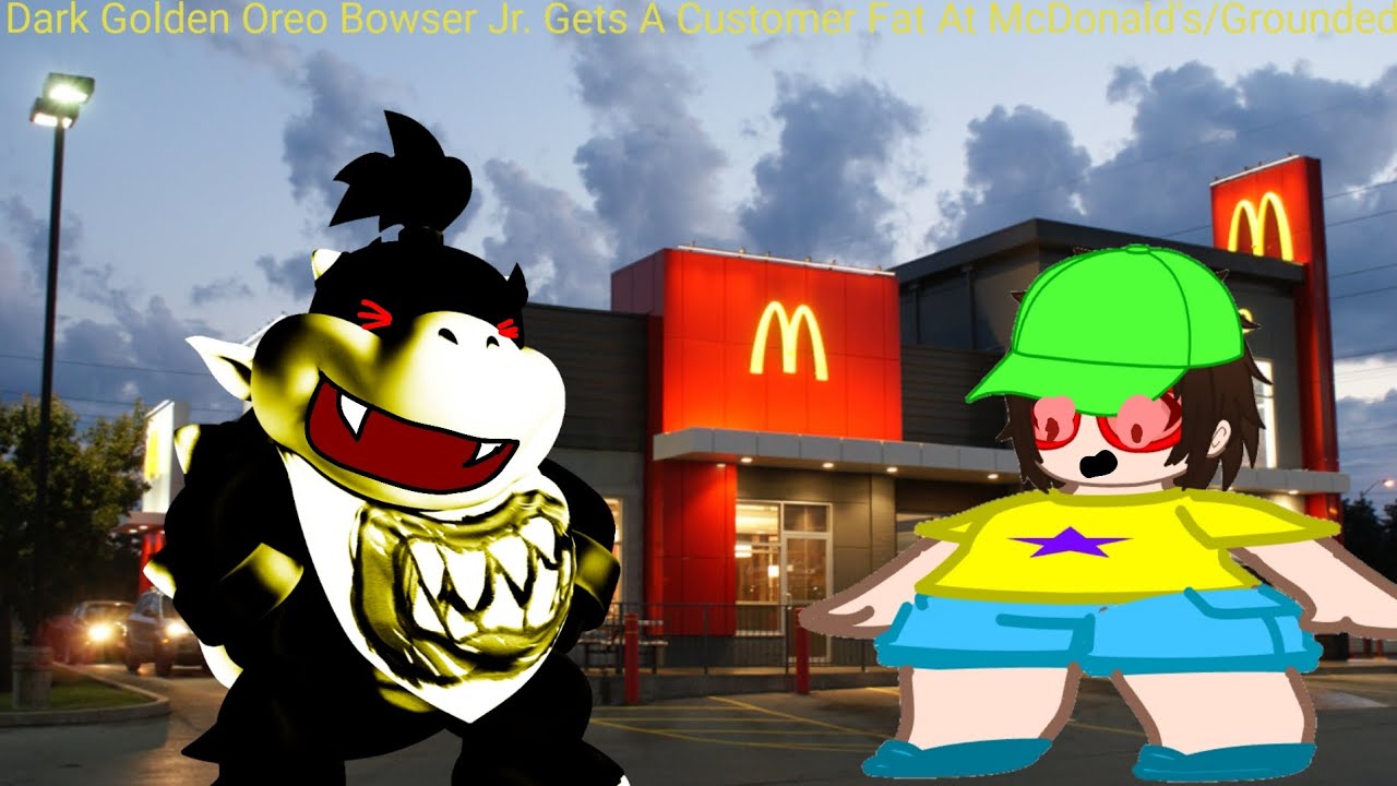 Dark Golden Oreo Bowser Jr. Gets A Customer Fat At McDonald's/Grounded ...
