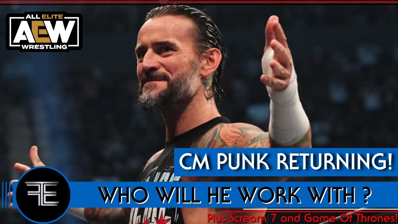 CM Punk Returning To AEW!? | Scream 7 News | Game Of Thrones - YouTube