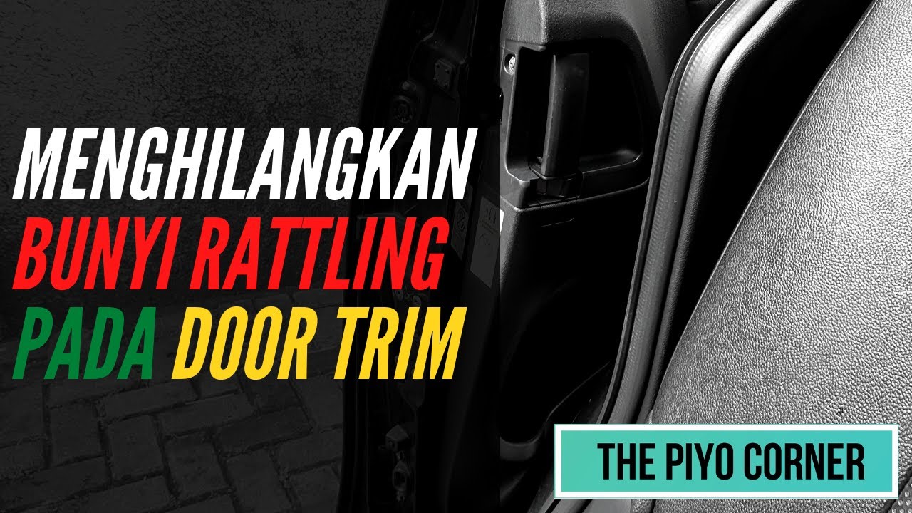 Menghilangkan Bunyi Rattling pada Door Trim Plastik | The Piyo Corner ...