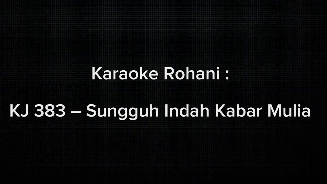 karaoke | KJ 383- SUNGGUH INDAH KABAR MULIA - YouTube