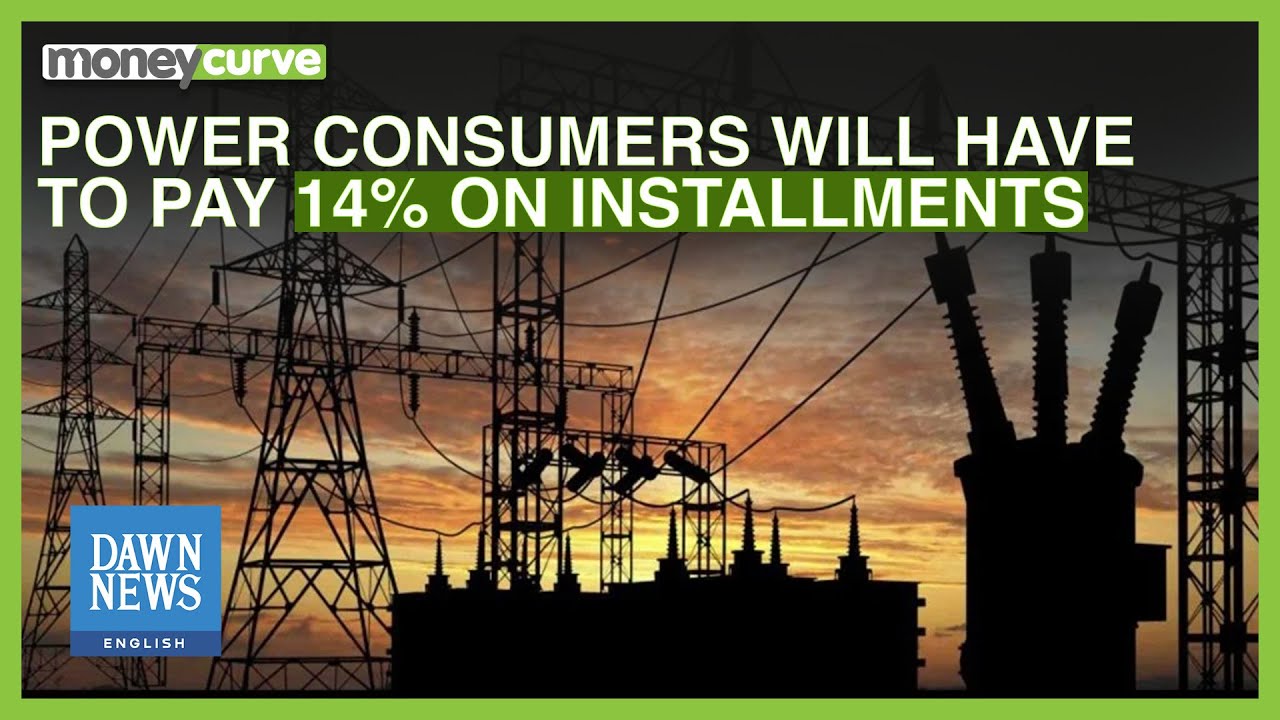 Power Consumers Will Have To Pay 14% Markup On Instalments | Dawn News ...