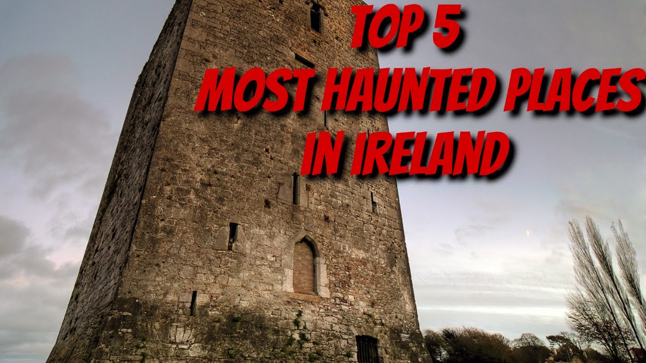Top 5 Most Haunted Places In Ireland - YouTube