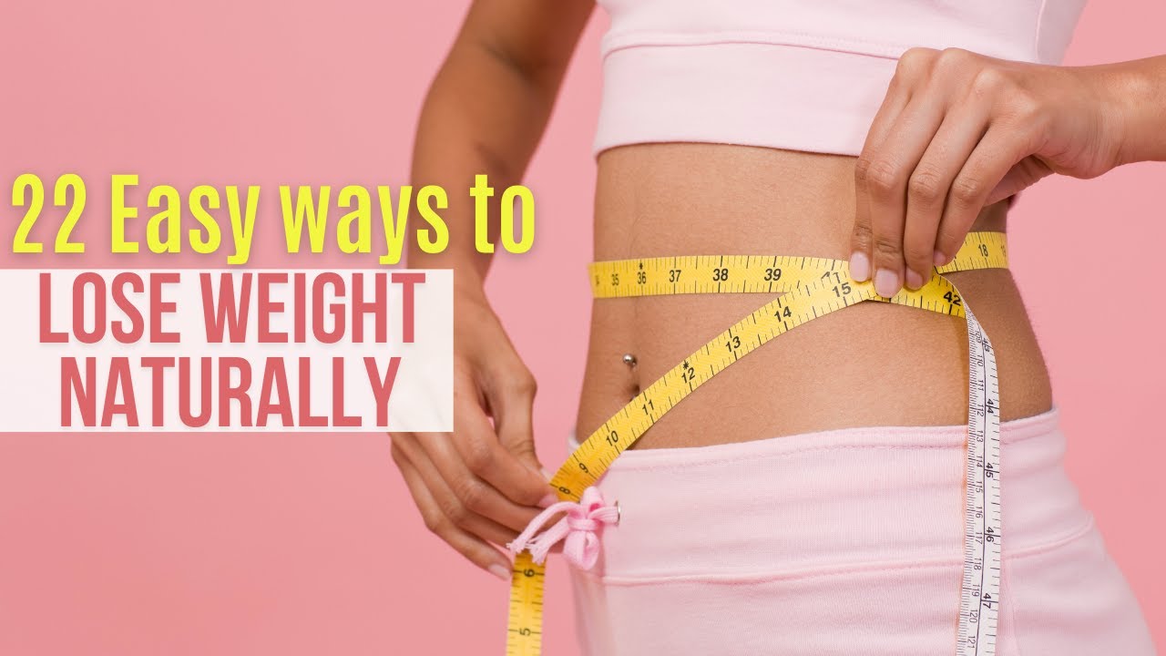 22 Easy Ways to Lose Weight Naturally - YouTube