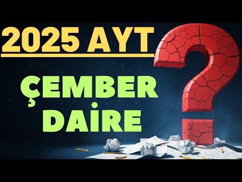 2025 AYT SINAVI ÇEMBER VE DAİRE KONUSUNDA ÇIKMIŞ SORU ÇÖZÜMLERİ