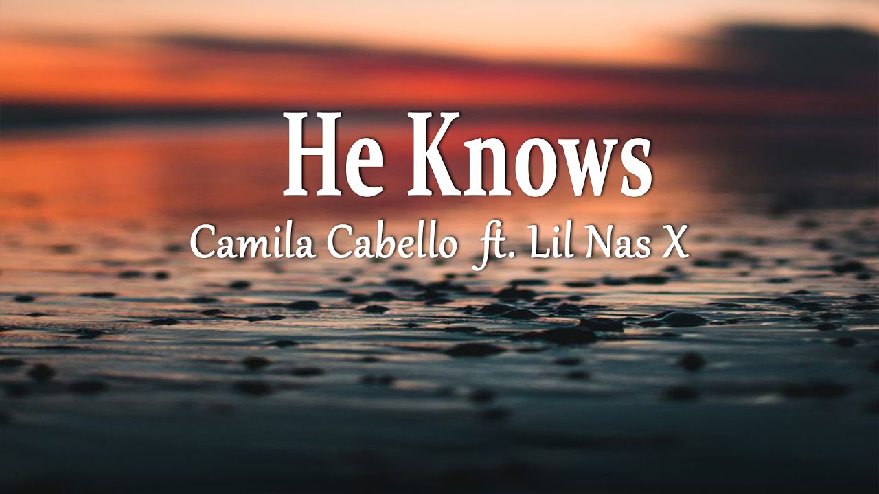 Camila Cabello - HE KNOWS (ft. Lil Nas X) (Lyrics) - YouTube