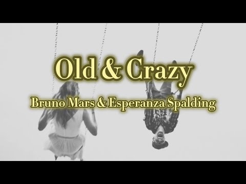 【和訳】Old & Crazy - Bruno Mars ft. Esperanza Spalding - YouTube