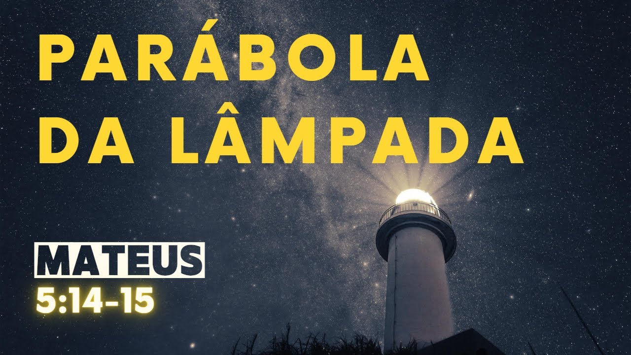 A Parábola da Lâmpada: iluminando o mundo com a luz de Cristo (Mateus 5 ...