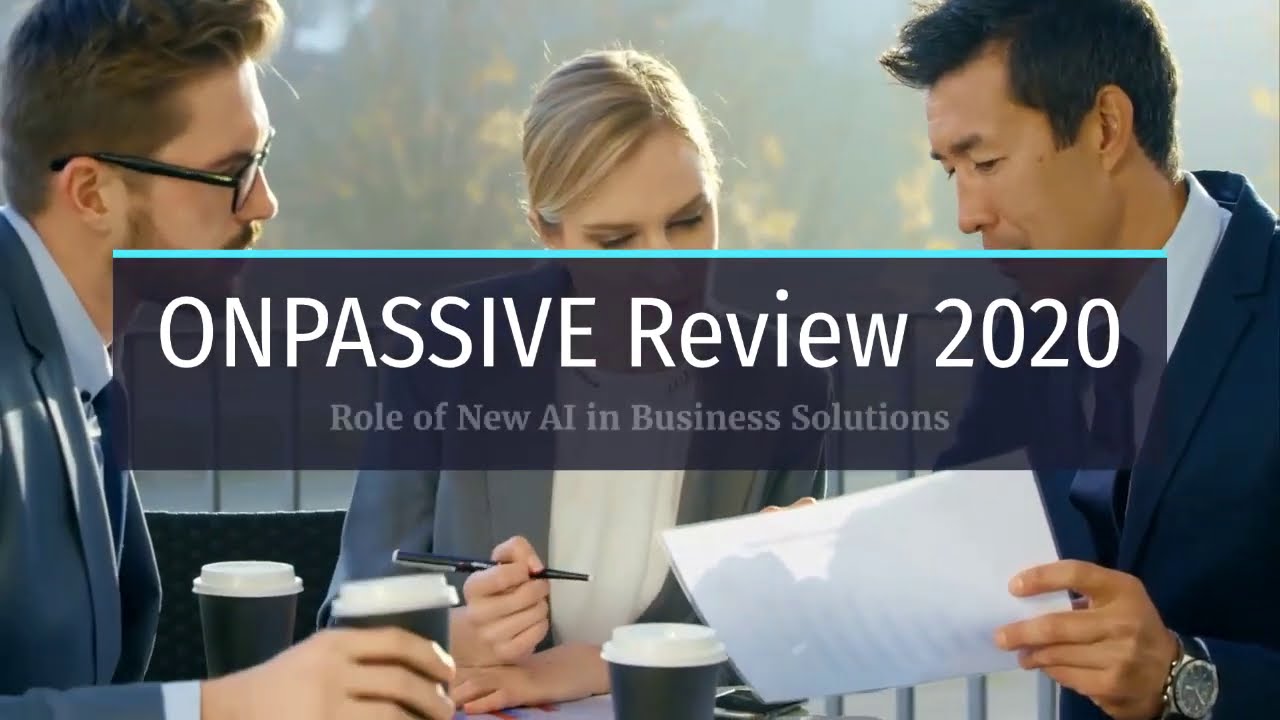 ONPASSIVE Review 2020 - AI in Business Automation Helped Rapid Growth ...