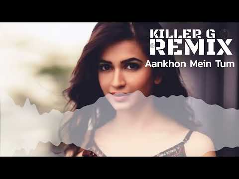 Aankhon Mein Tum Ho - Killer G Remix