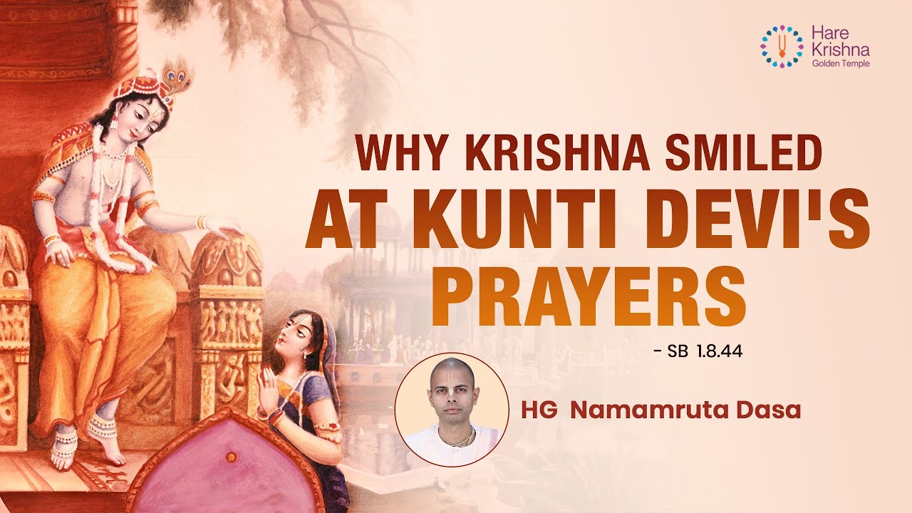 Why Krishna Smiled at Kunti Devi's Prayers || SB 1.8.44 || HG Namamruta ...