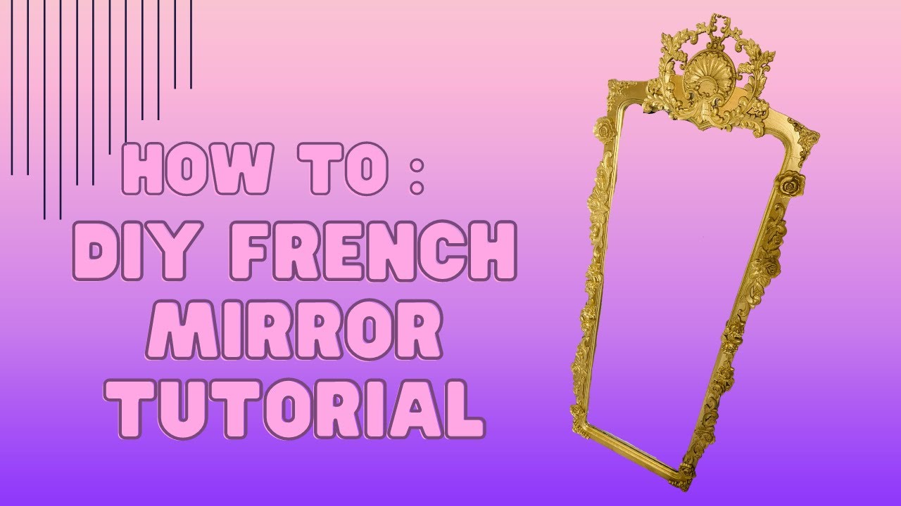 DIY French Inspired Mirror - YouTube