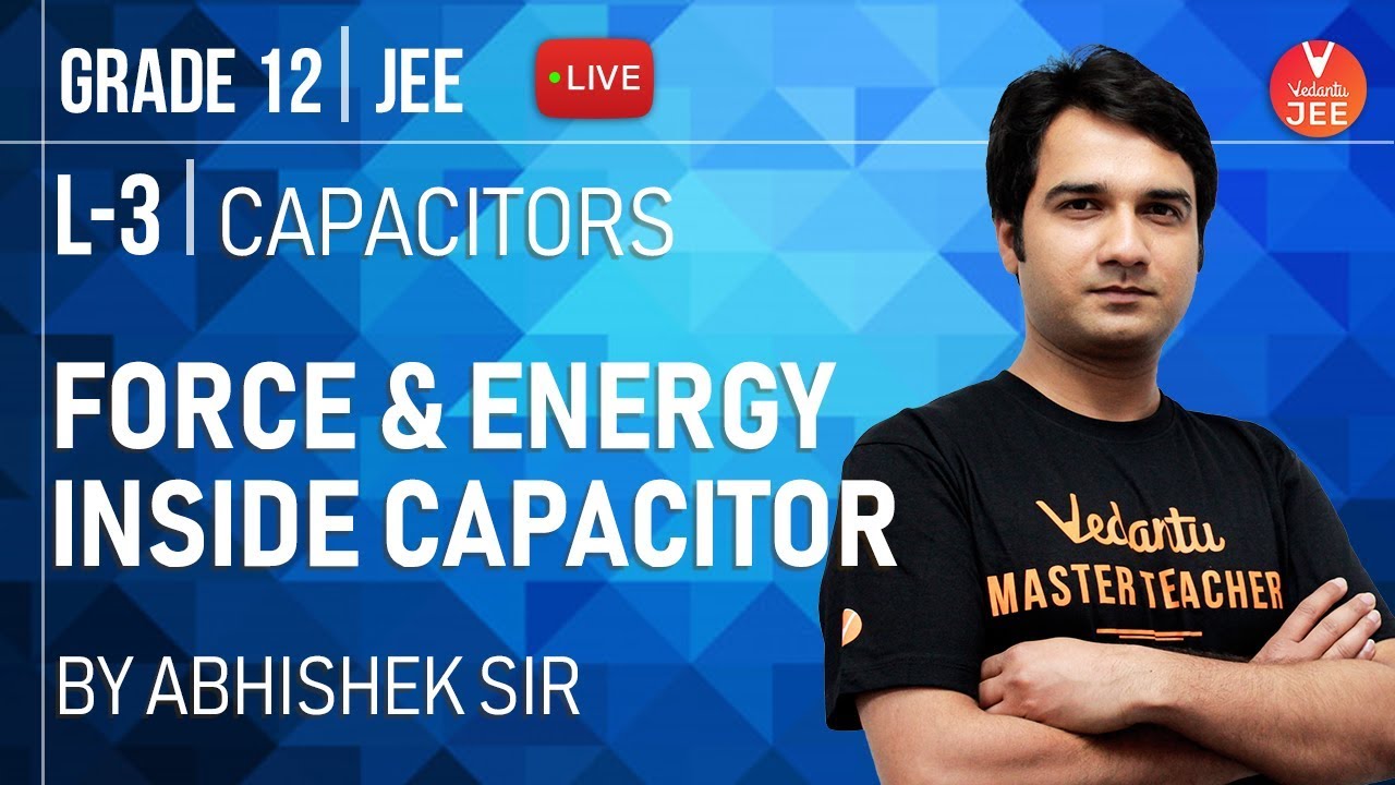 Capacitors L-3 | Force & Energy Inside Capacitor | Class 12 Physics ...