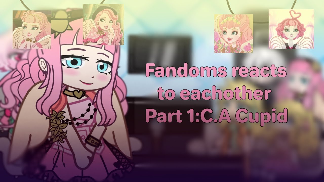 Fandoms reacts to each other ||Part 1: C.A Cupid ♡ - YouTube