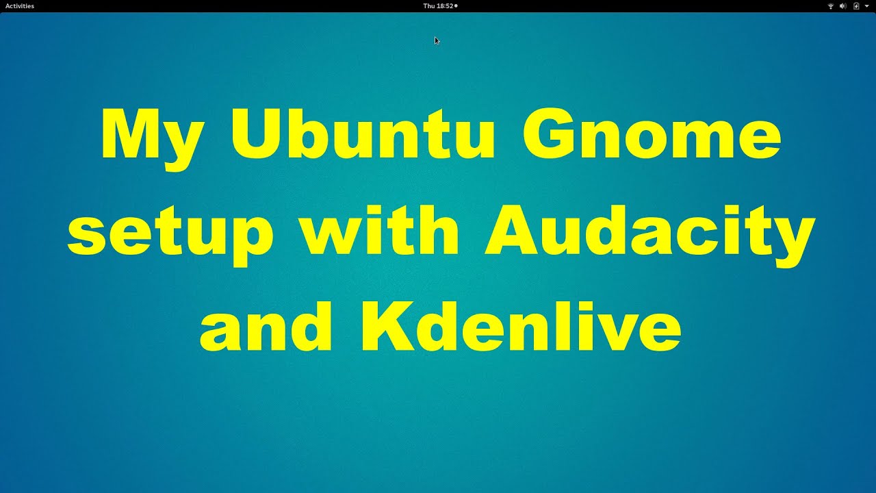 My video editing setup with Kdenlive on Ubuntu Gnome - YouTube