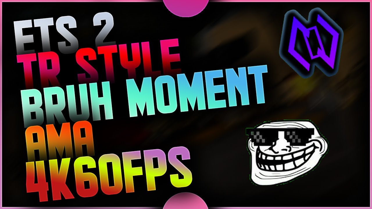 ETS 2 TR STYLE BRUH MOMENT AMA 4K 60FPS - YouTube