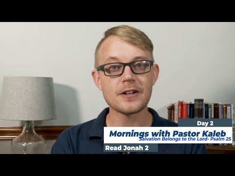 Mornings with Pastor Kaleb - Salvation Belongs to the Lord - Psalm 25 ...