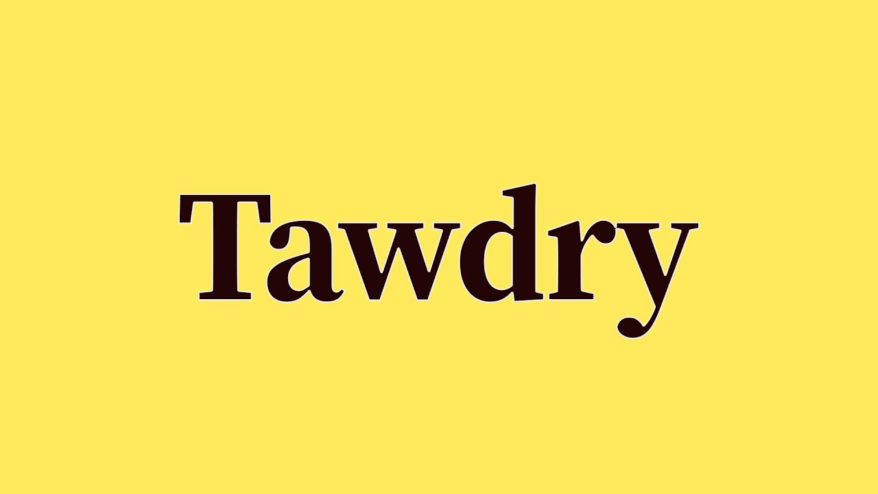 Tawdry Pronunciation and Meaning - YouTube