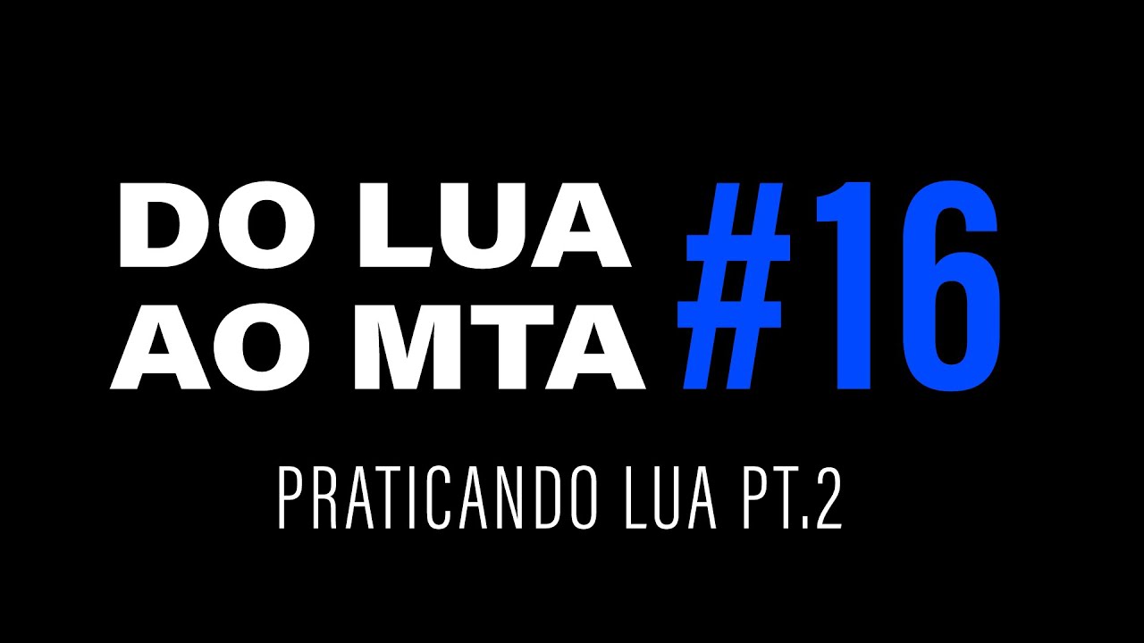 DO LUA AO MTA #16 - Praticando Lua pt.2 - YouTube