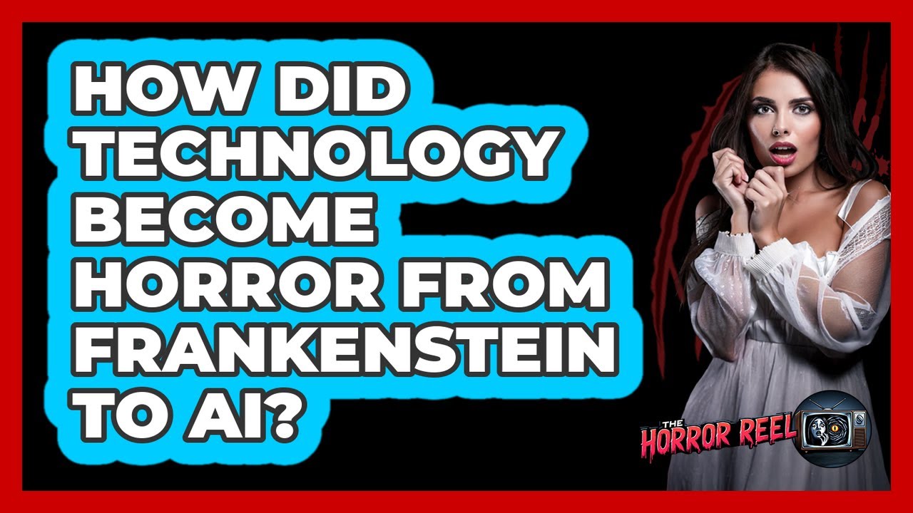 How Did Technology Become Horror From Frankenstein To AI? - The Horror ...