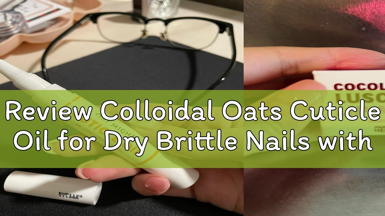 Review Colloidal Oats Cuticle Oil for Dry Brittle Nails with Vitamin E and Jojoba Oil by ...