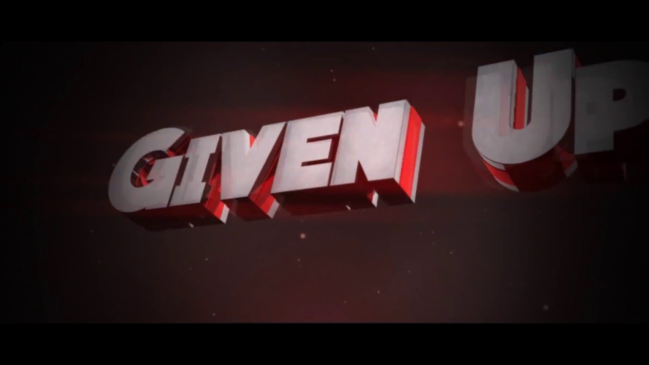 Intro For Given Up YouTube intro-for-given-up-youtube