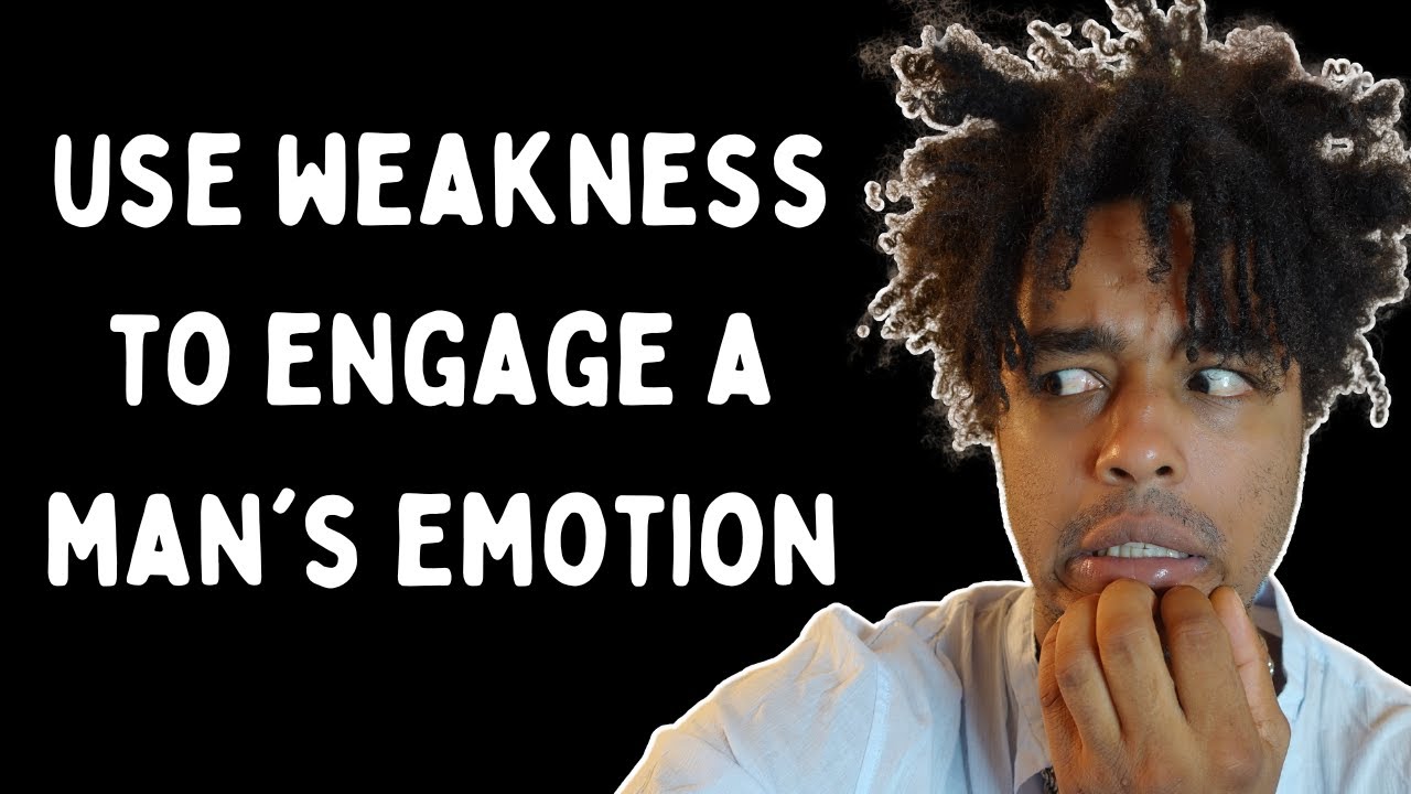 Using Weakness to Engage a Man's Emotions - YouTube