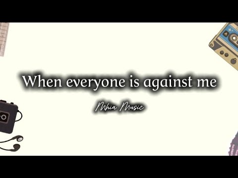 When everyone is against me | with lyrics - YouTube
