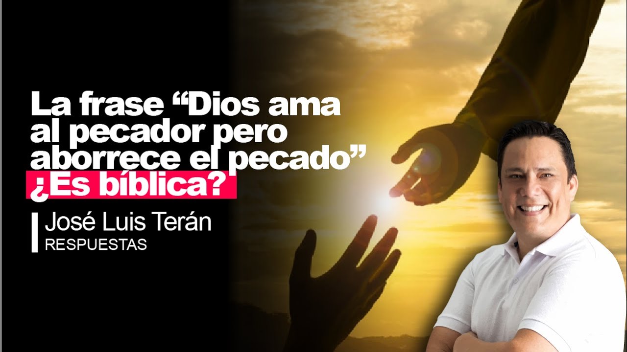 "Dios ama al Pecador pero Aborrece el pecado" ¿Es una frase Bíblica ...