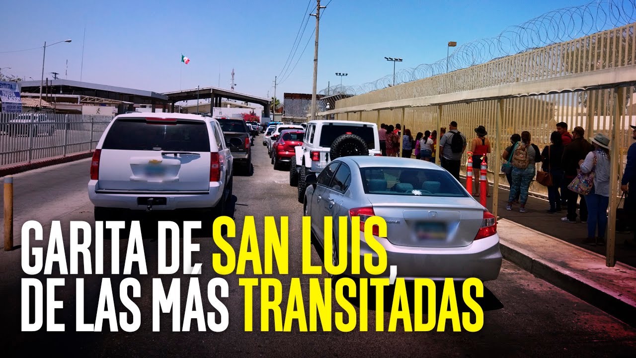 Garita de San Luis Río Colorado, de las más transitadas del país - YouTube
