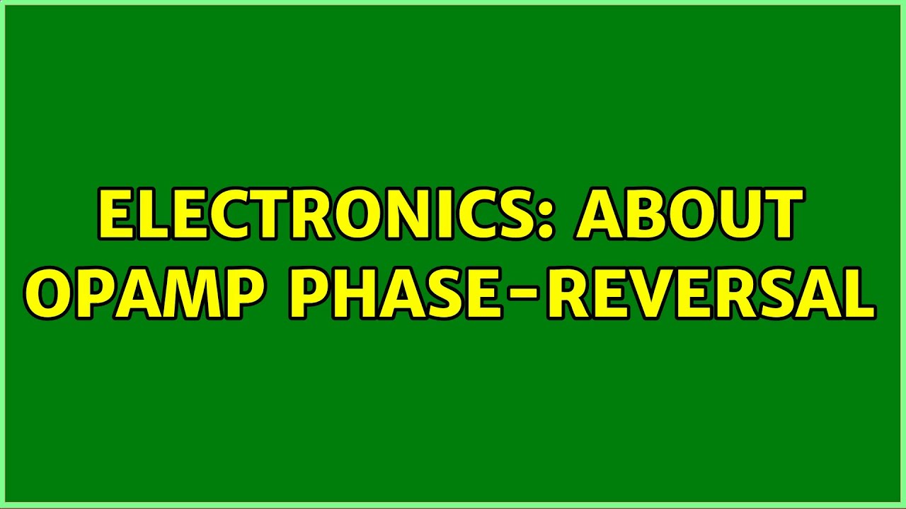 Electronics: About OpAmp phase-reversal (2 Solutions!!) - YouTube