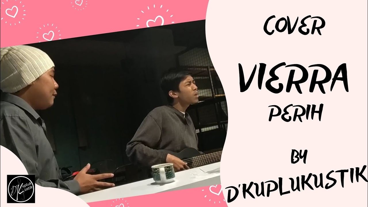 PERIH - VIERRA COVER BY D'KUPLUKUSTIK (LIVE RECORD) - YouTube