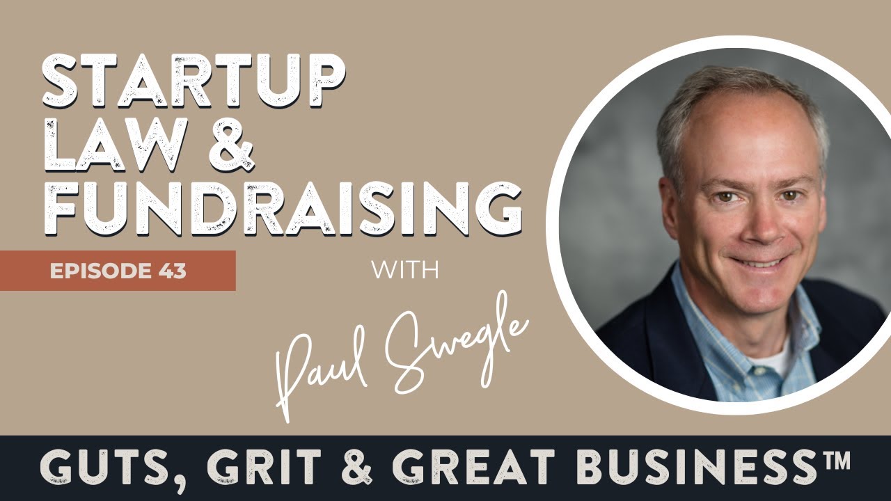 Ep. 43: Startup Law and Fundraising for Entrepreneurs with Paul Swegle ...
