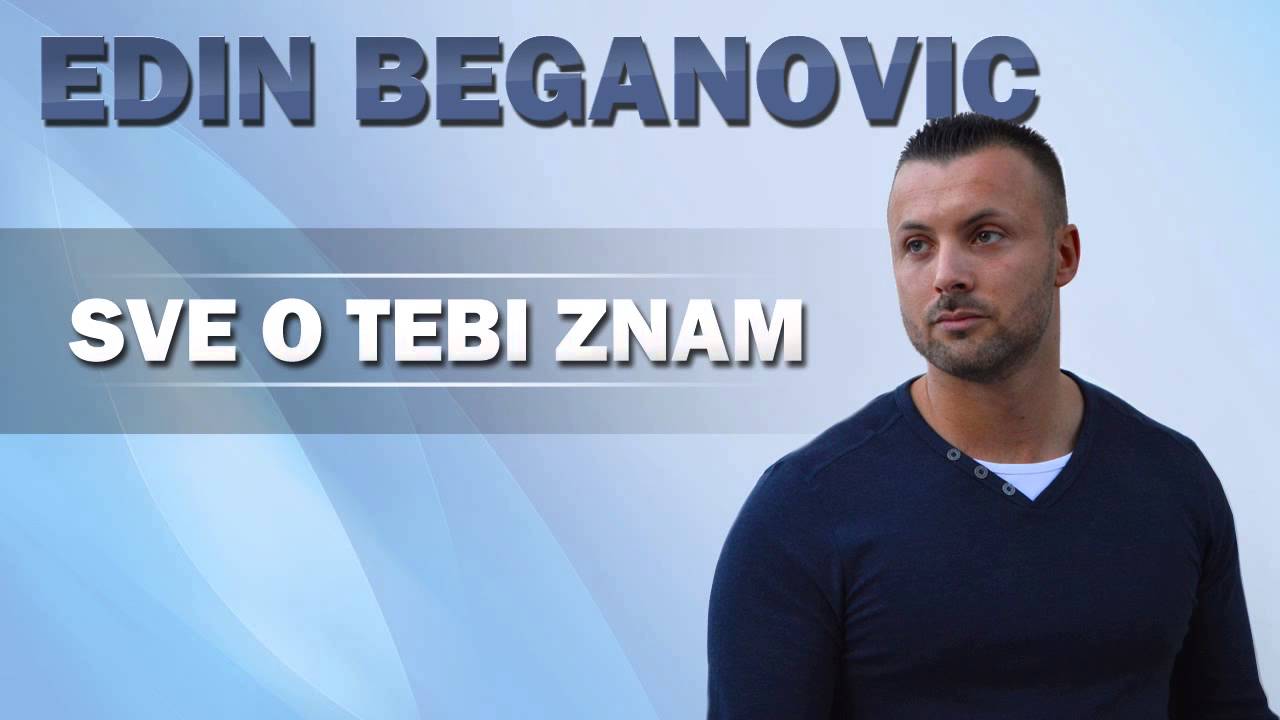 Edin Beganovic - Sve o tebi znam - YouTube